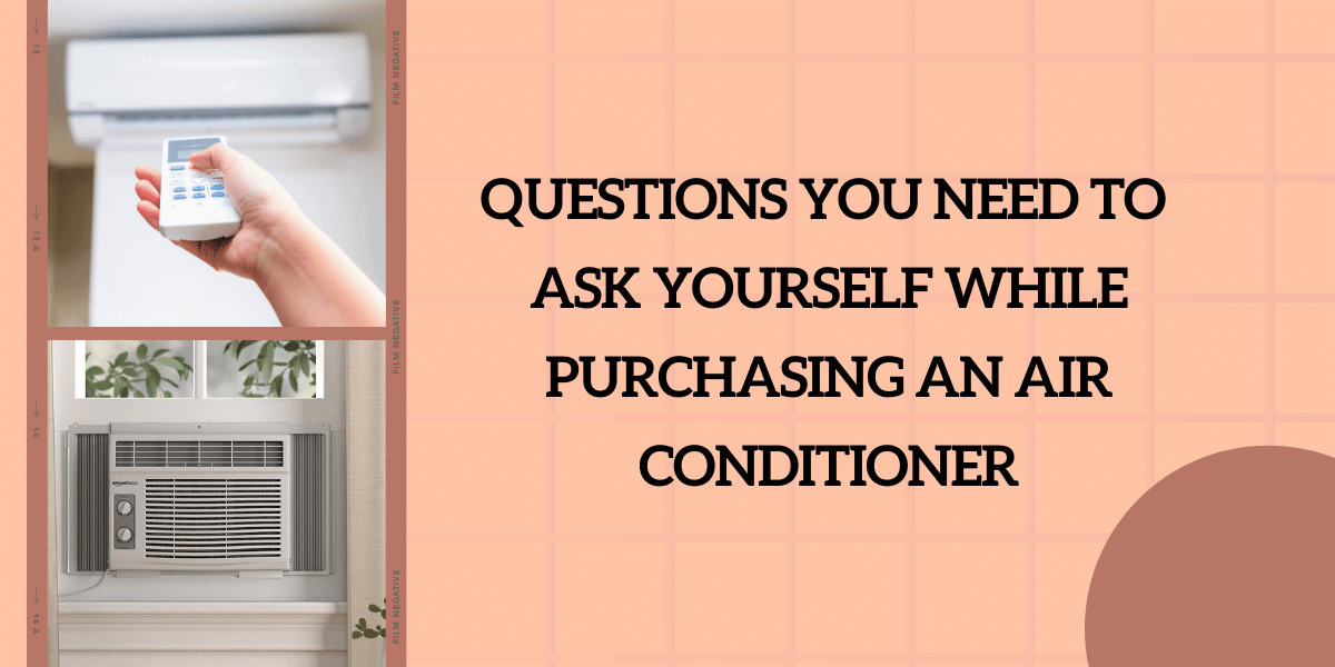 Questions You Need To Ask Yourself While Purchasing An A/C