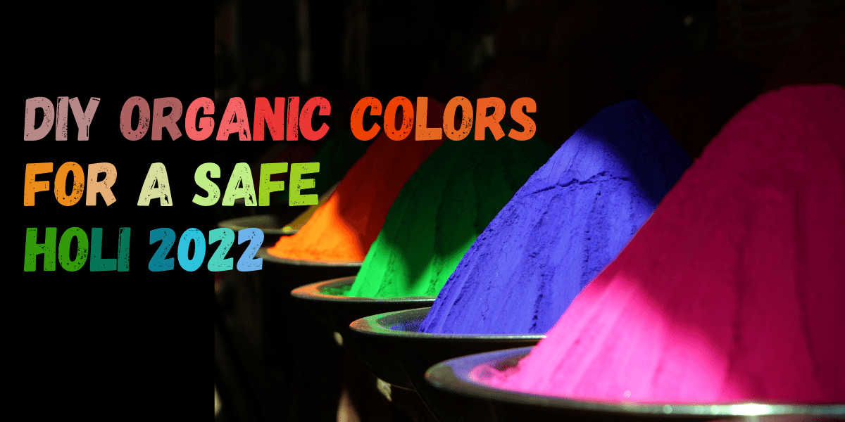 DIY Organic Colors To Play a Safe Holi 2022