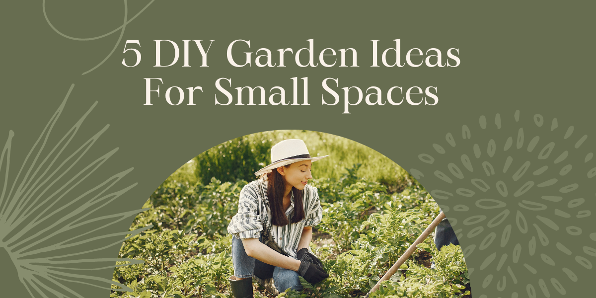 Five DIY Garden Ideas For Homeowners With Small Spaces