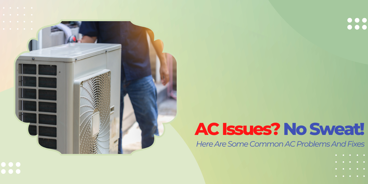 AC Issues? No Sweat! Here Are Some Common AC Problems And Fixes