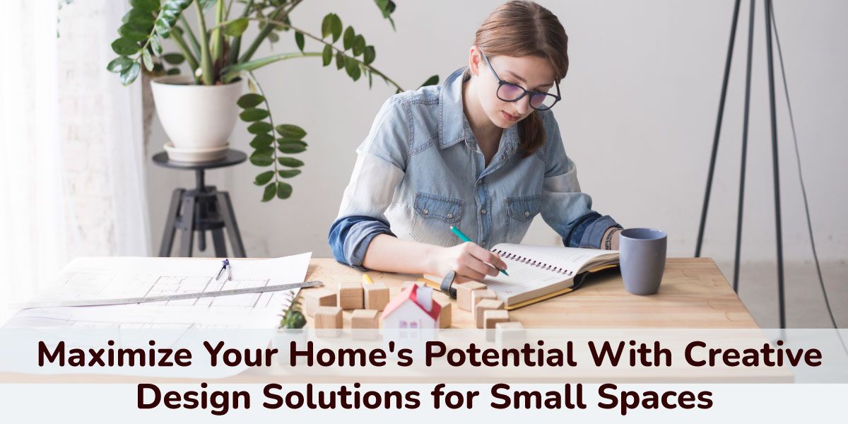 Maximize Your Home's Potential With Creative Designs for Small Spaces