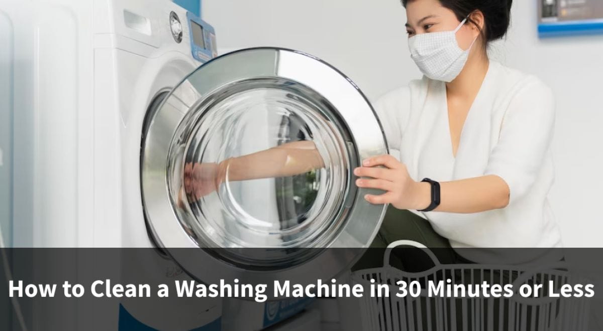 How to Clean a Washing Machine in 30 Minutes or Less