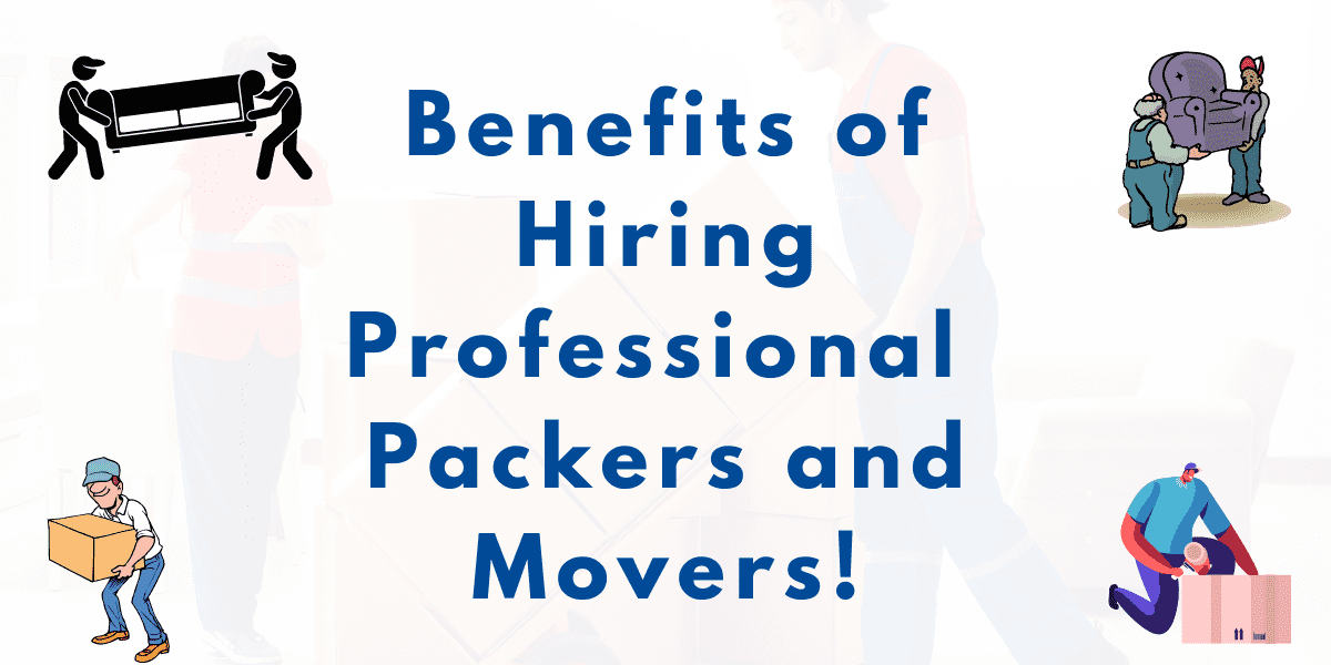 Benefits of Hiring Packers and Movers (and More)