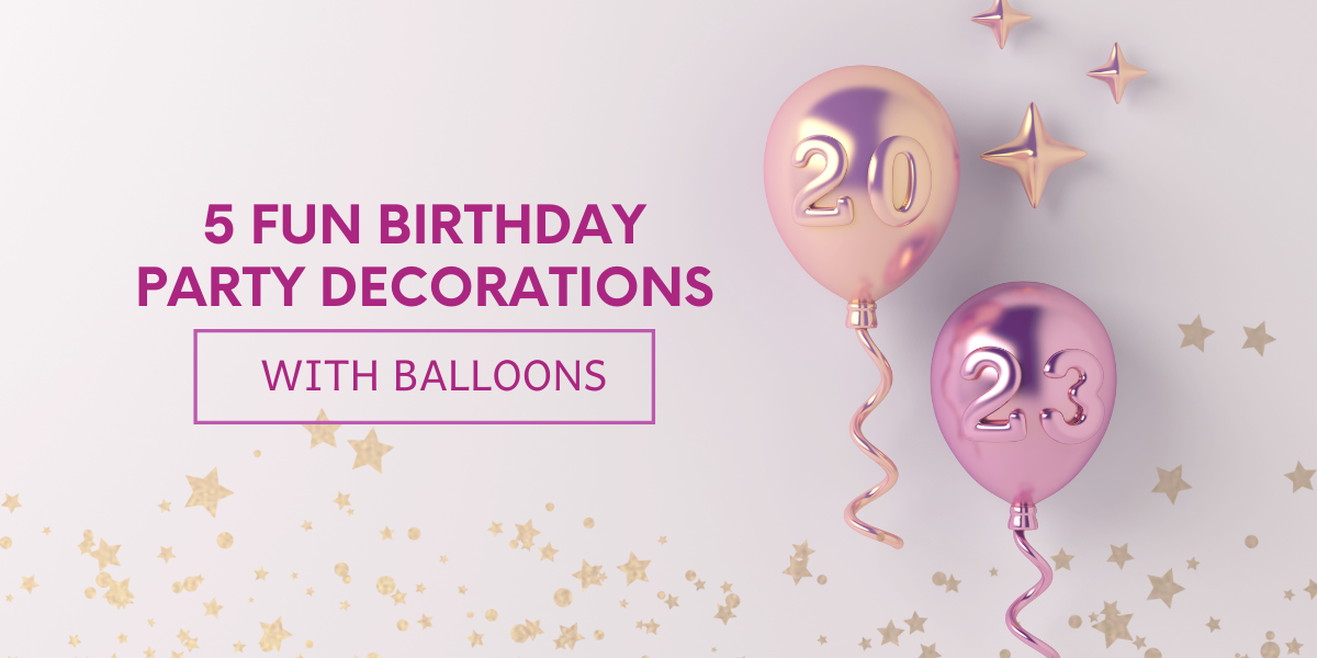 5 Fun Birthday Party Decorations With Balloons