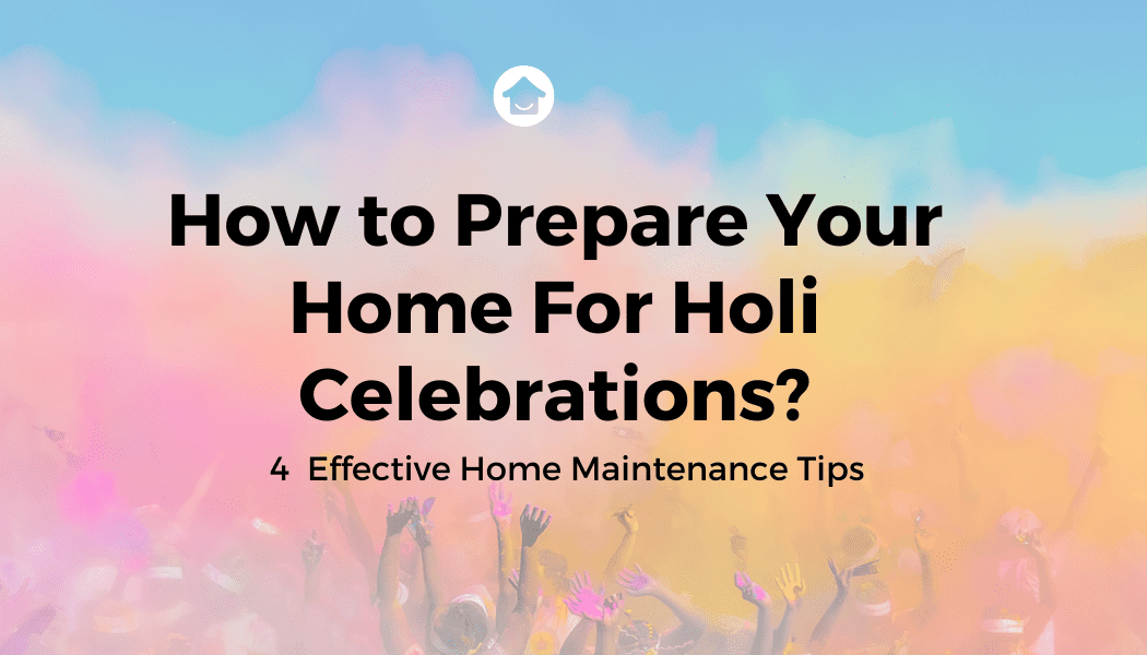 How to prepare your home for Holi? Home Maintainence tips