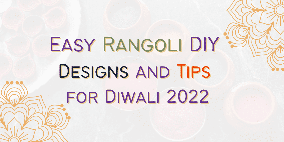 6 Simple Rangoli DIY Designs and Tips to make your Diwali Memorable!