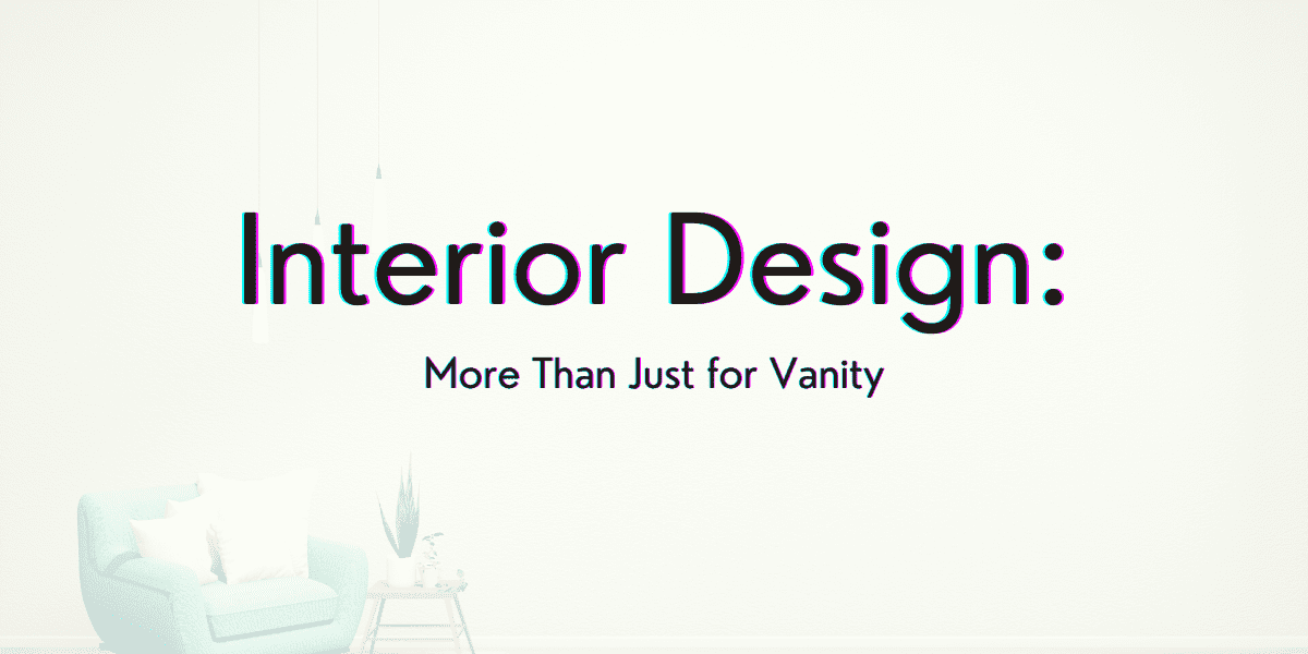 Why Interior Design is Important: A Brief Guide