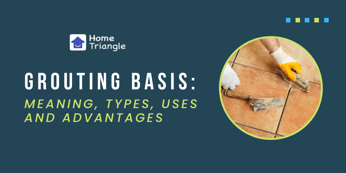 Grouting Basis: Meaning, Types, Uses and Advantages
