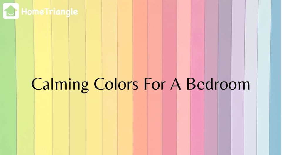 Understanding The Calming Colors For A Bedroom